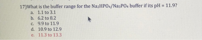 Solved 17)What is the buffer range for the Na2HPO4/Na3PO4 | Chegg.com