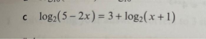 Solved log2(5−2x)=3+log2(x+1) | Chegg.com