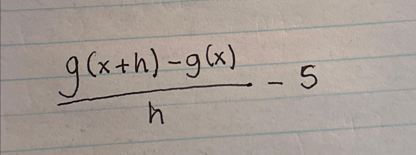 Solved g(x+h)-g(x)h-5 | Chegg.com