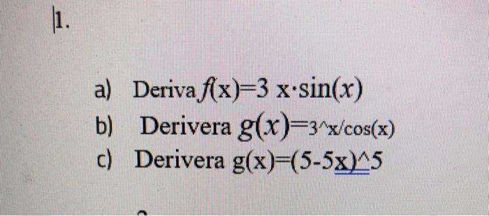 Solved a) Deriva f(x)=3x⋅sin(x) b) Derivera g(x)=3∧x/cos(x) | Chegg.com