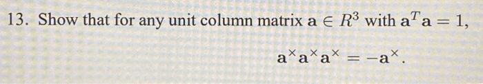 Solved 13. Show that for any unit column matrix a∈R3 with | Chegg.com