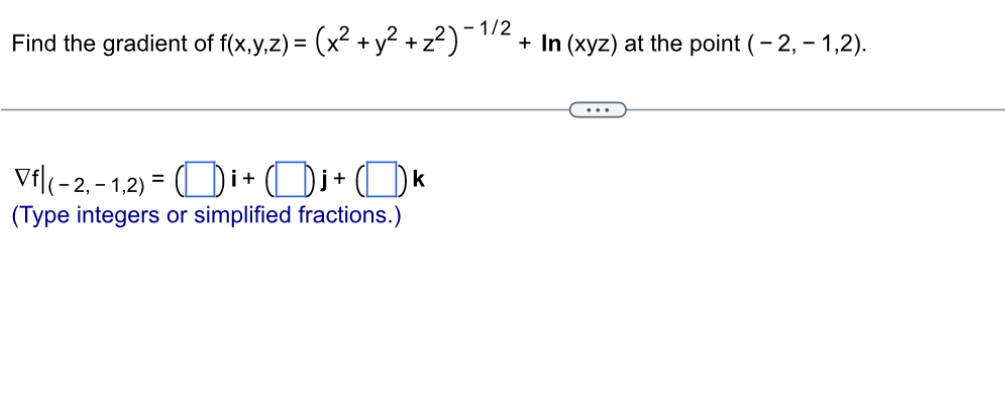 Solved Find the gradient of f(x,y,z)=(x2+y2+z2)-12+ln(xyz) | Chegg.com