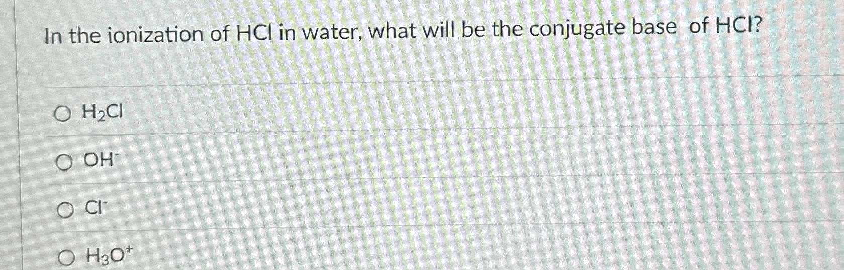 Solved In the ionization of HCl in water, what will be the | Chegg.com