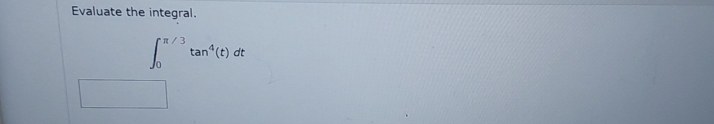 Solved Evaluate the integral.∫0π3tan4(t)dt | Chegg.com
