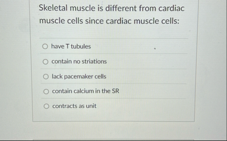 Solved Skeletal muscle is different from cardiac muscle | Chegg.com