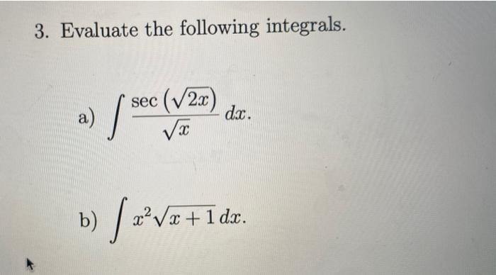 Solved 3. Evaluate the following integrals. a) ∫xsec(2x)dx. | Chegg.com