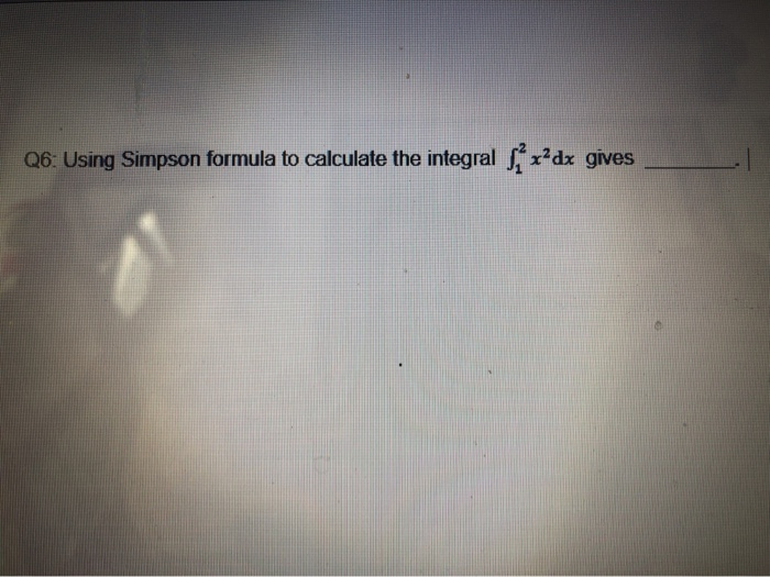 Solved Q6: Using Simpson formula to calculate the integral | Chegg.com