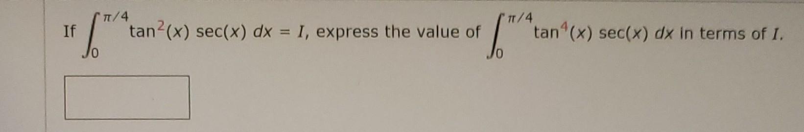 Solved If ∫0π/4tan2(x)sec(x)dx=I, express the value of | Chegg.com
