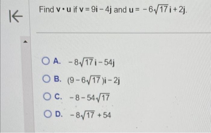 Solved Find v⋅u if v=9i−4j and u=−617i+2j. A. −817i−54j B. | Chegg.com