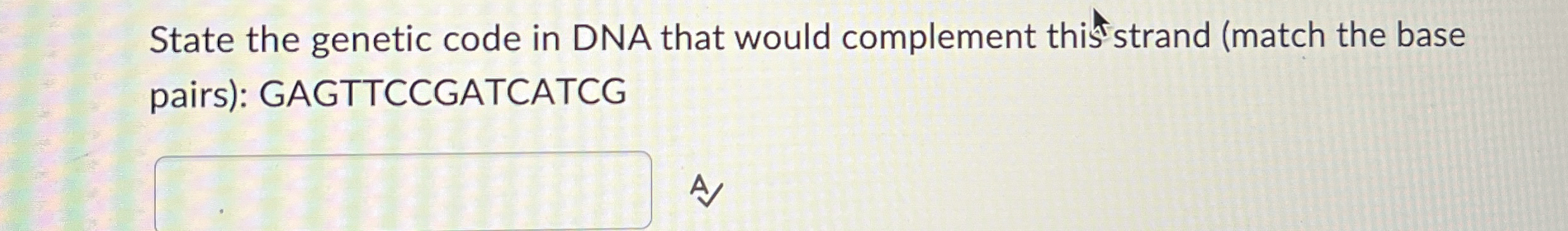 Solved State the genetic code in DNA that would complement | Chegg.com ...