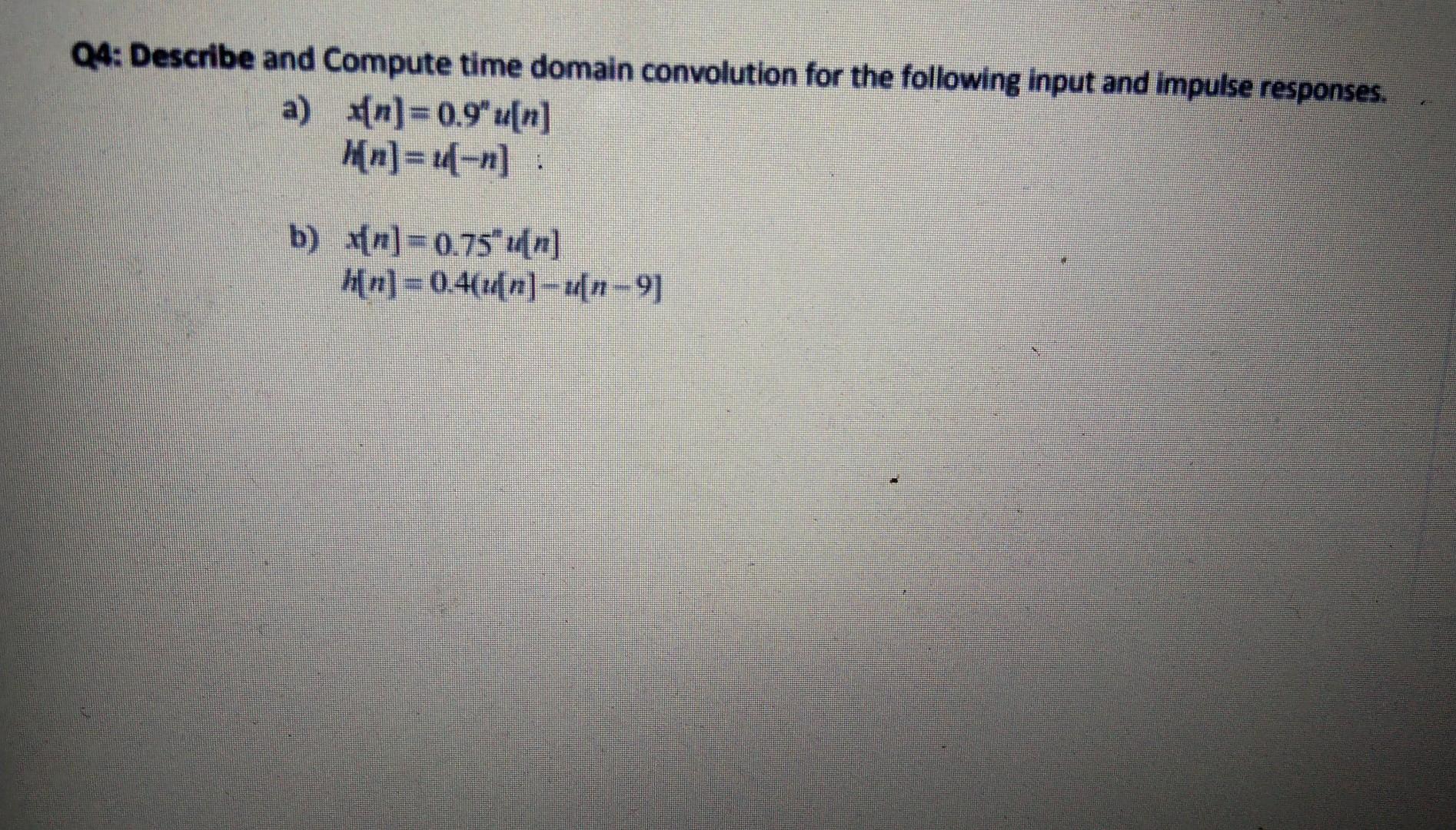 Solved Q4: Describe and Compute time domain convolution for | Chegg.com