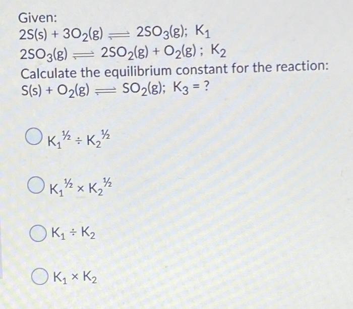 Solved Given: 2Ѕ(s) + 3O2(g) = 2SO3(8); К 2SO3(g) = 2SО2(g) | Chegg.com
