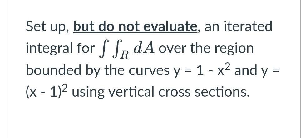 Solved Set up, but do not evaluate, an iterated integral for | Chegg.com