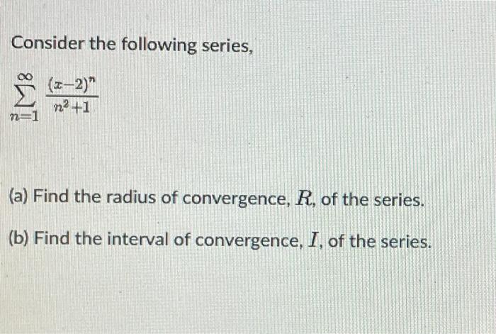 Solved Consider the following series, ∑n=1∞n2+1(x−2)n (a) | Chegg.com