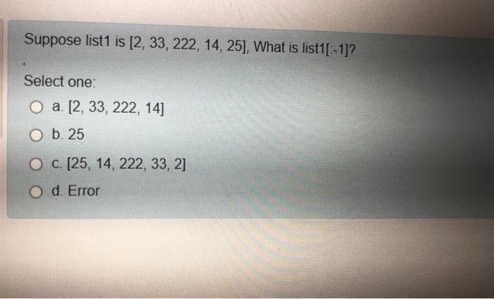 Solved Suppose list1 is [2, 33, 222, 14, 25), What is | Chegg.com