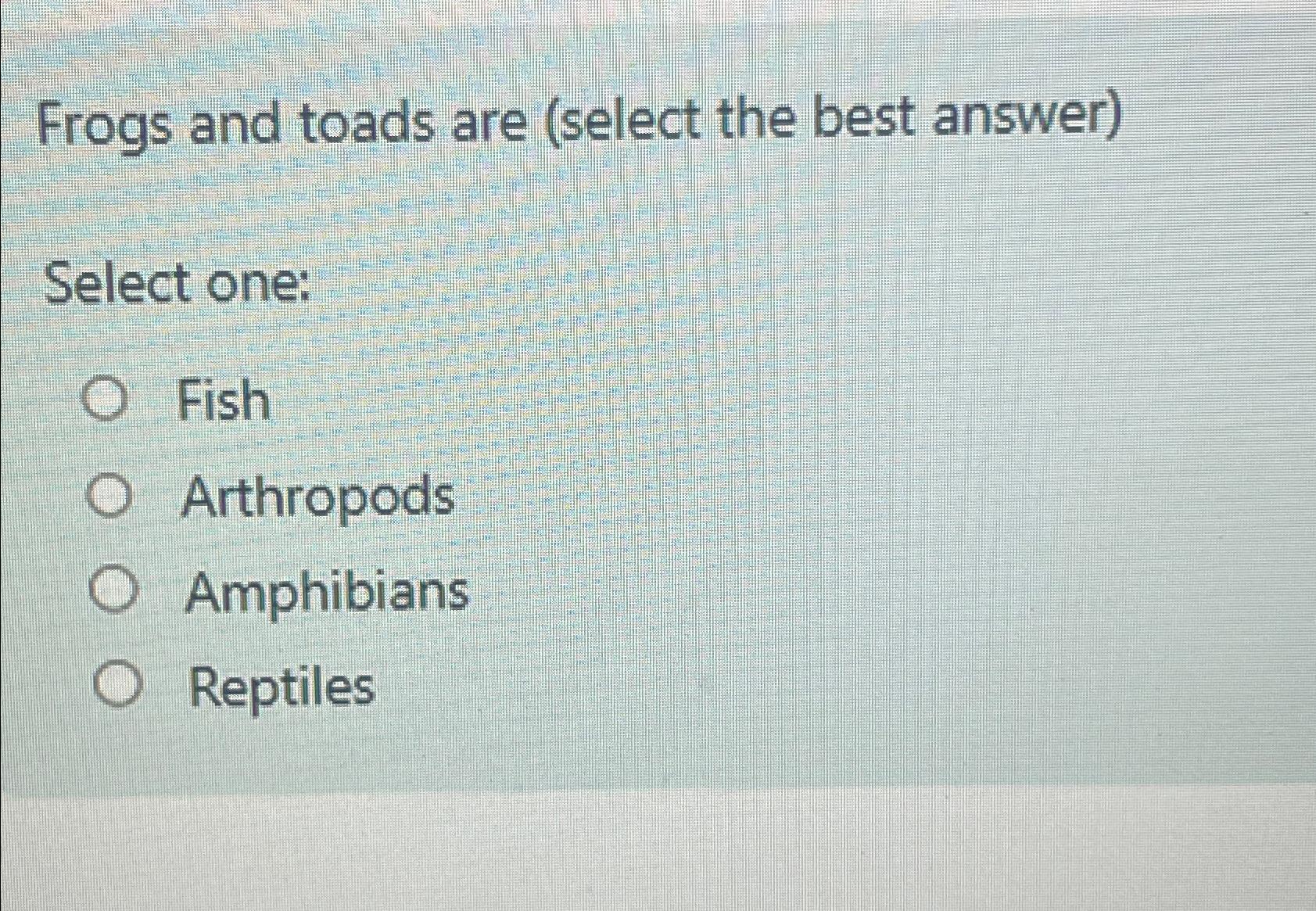 Solved Frogs and toads are (select the best answer)Select | Chegg.com