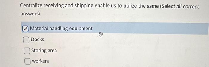 Solved Centralize receiving and shipping enable us to | Chegg.com