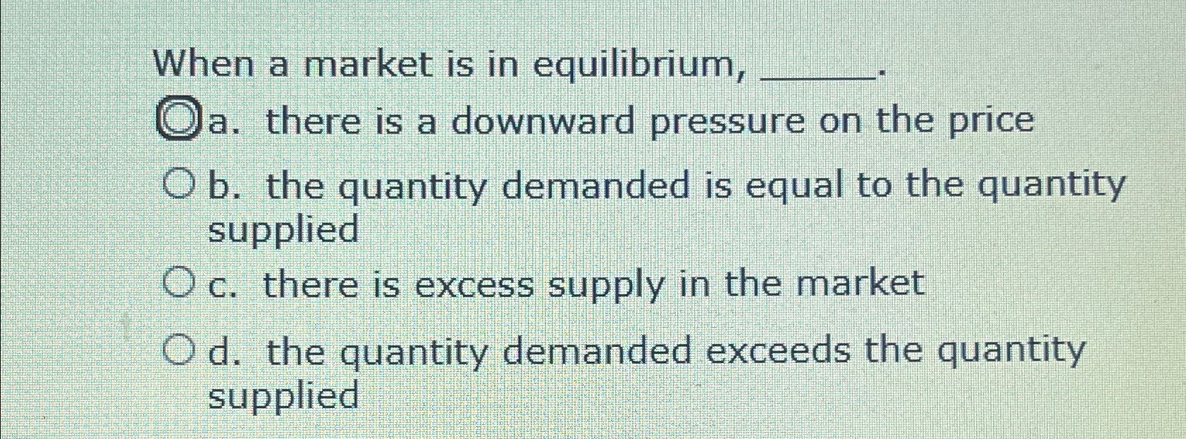 Solved When a market is in equilibrium,a. ﻿there is a | Chegg.com