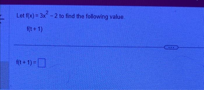 Solved Let f(x)=3x2−2 to find the following value. f(t+1) | Chegg.com