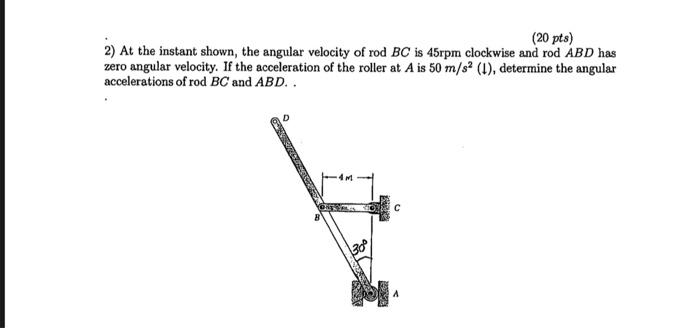 Solved (20 pts) 2) At the instant shown, the angular | Chegg.com