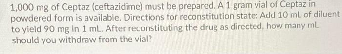 Solved 1,000 mg of Ceptaz (ceftazidime) must be prepared. A | Chegg.com