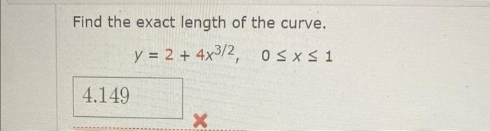 Solved Find the exact length of the curve. y=2+4x3/2,0≤x≤1 | Chegg.com