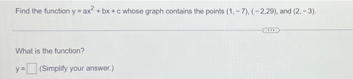 Solved Find the function y= ax? + bx+c whose graph contains | Chegg.com