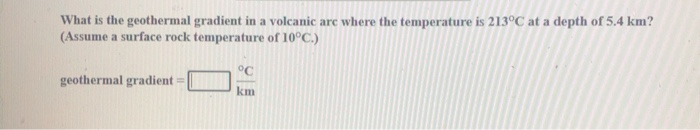 Solved What is the geothermal gradient in a volcanic arc | Chegg.com