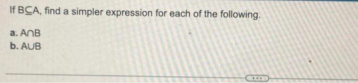 Solved If B⊆A, find a simpler expression for each of the | Chegg.com