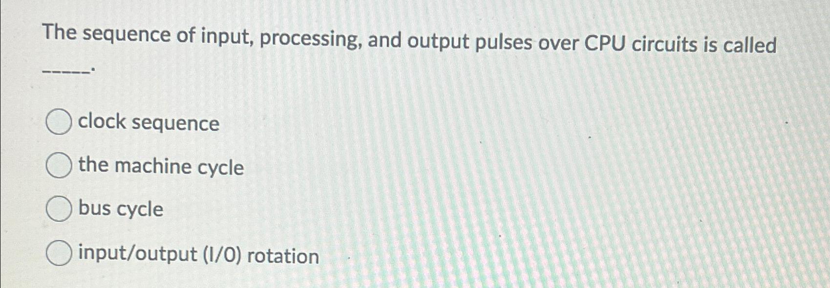 Solved The Sequence Of Input Processing And Output Pulses 