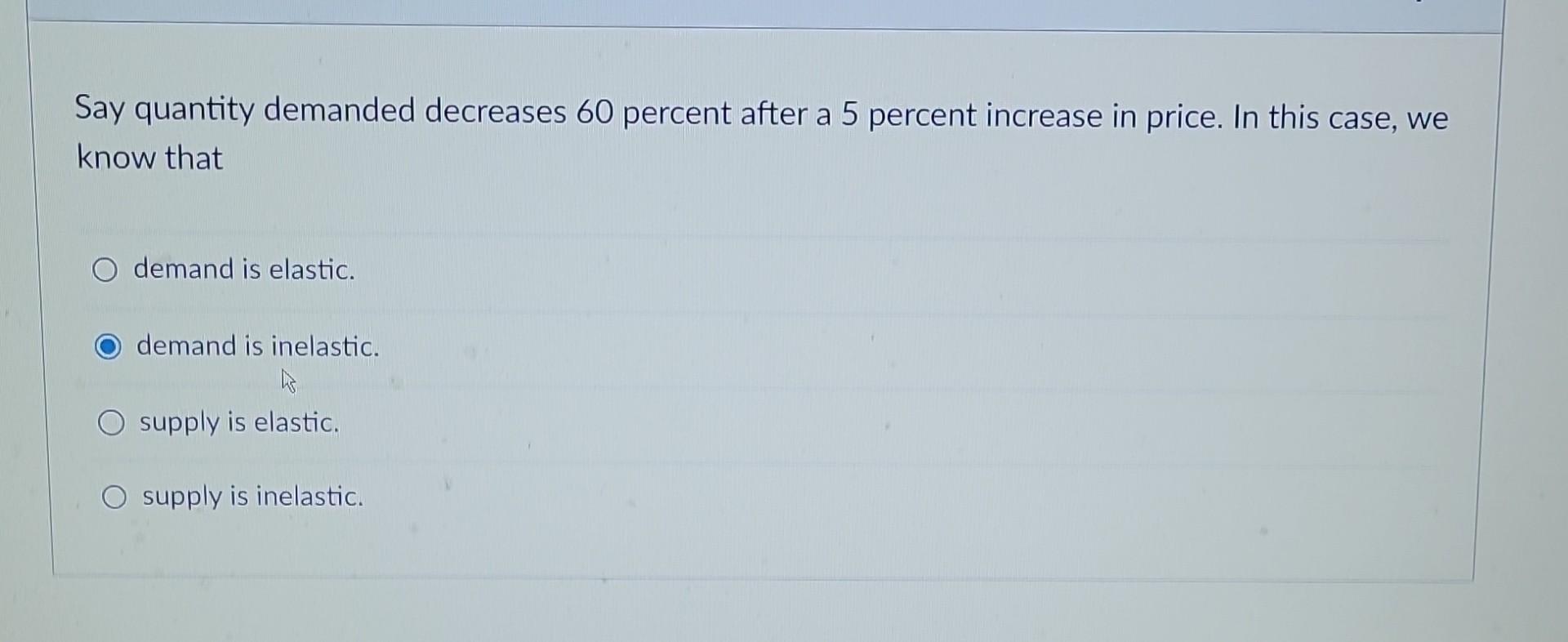 Solved Say quantity demanded decreases 60 percent after a 5 | Chegg.com