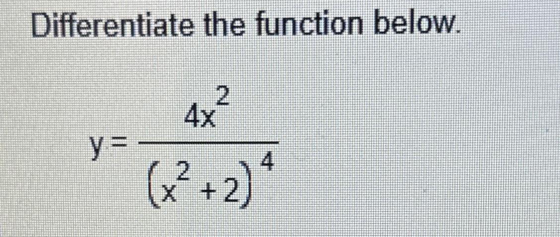 Solved Differentiate the function below.y=4x2(x2+2)4 | Chegg.com