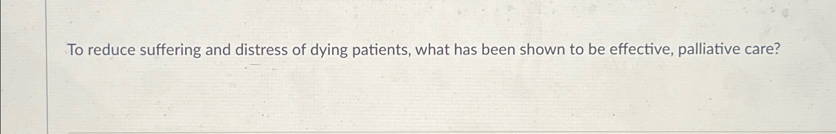 Solved To reduce suffering and distress of dying patients, | Chegg.com