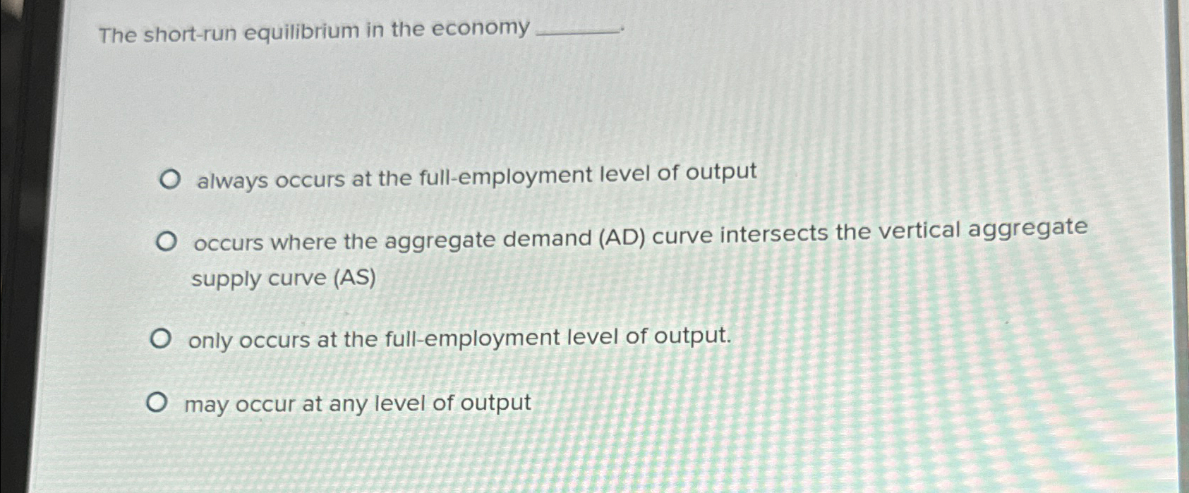 Solved The short-run equilibrium in the economyalways occurs | Chegg.com