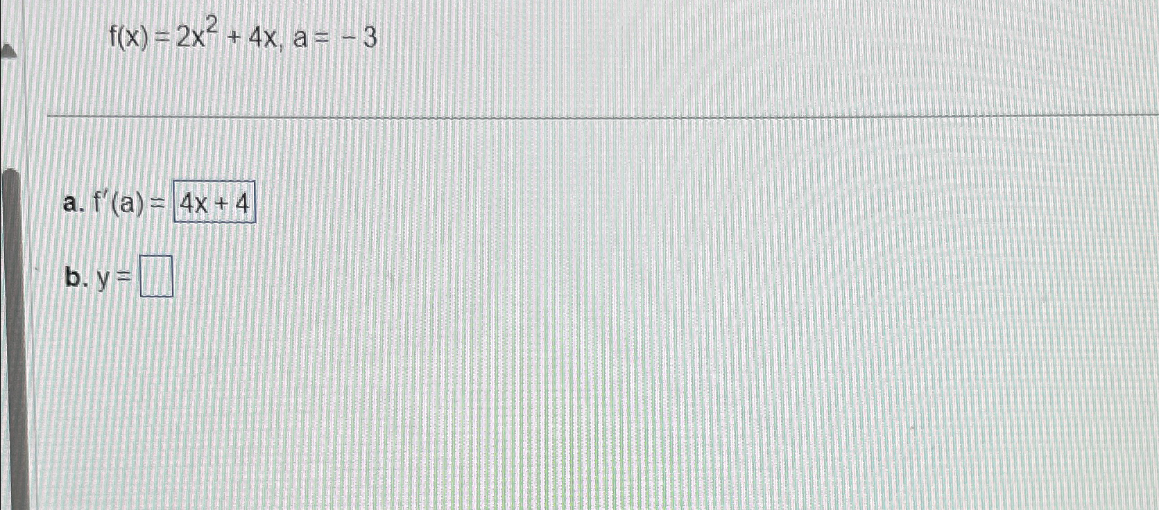 Solved f(x)=2x2+4x,a=-3a. f'(a)=4x+4b. y= | Chegg.com