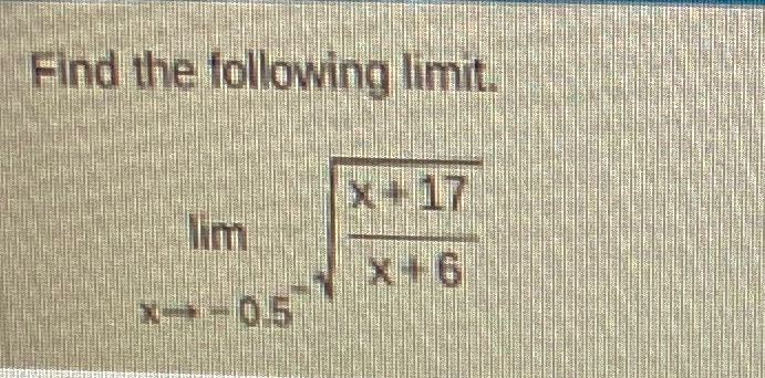 Solved Find the following limit.limx→-0.5-x+17x+62 | Chegg.com