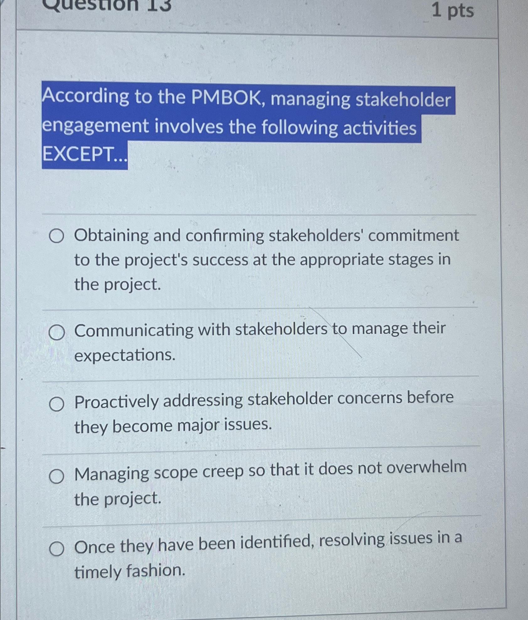 Solved 1 ﻿ptsAccording to the PMBOK, managing stakeholder | Chegg.com