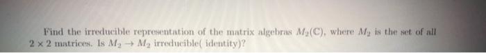 Solved Find the irreducible representation of the matrix | Chegg.com