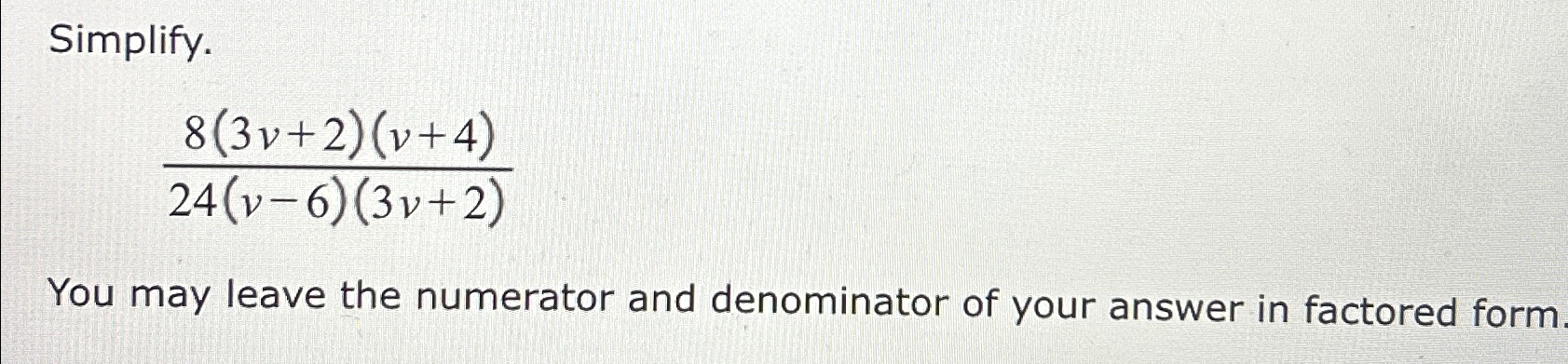 Solved Simplify.8(3v+2)(v+4)24(v-6)(3v+2)You may leave the | Chegg.com