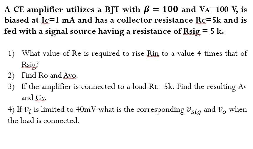 Solved A CE amplifier utilizes a BJT with 𝜷=𝟏𝟎𝟎 and | Chegg.com