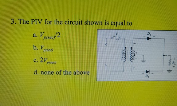 Solved 1. For the circuit shown, the PIV will occur when the | Chegg.com
