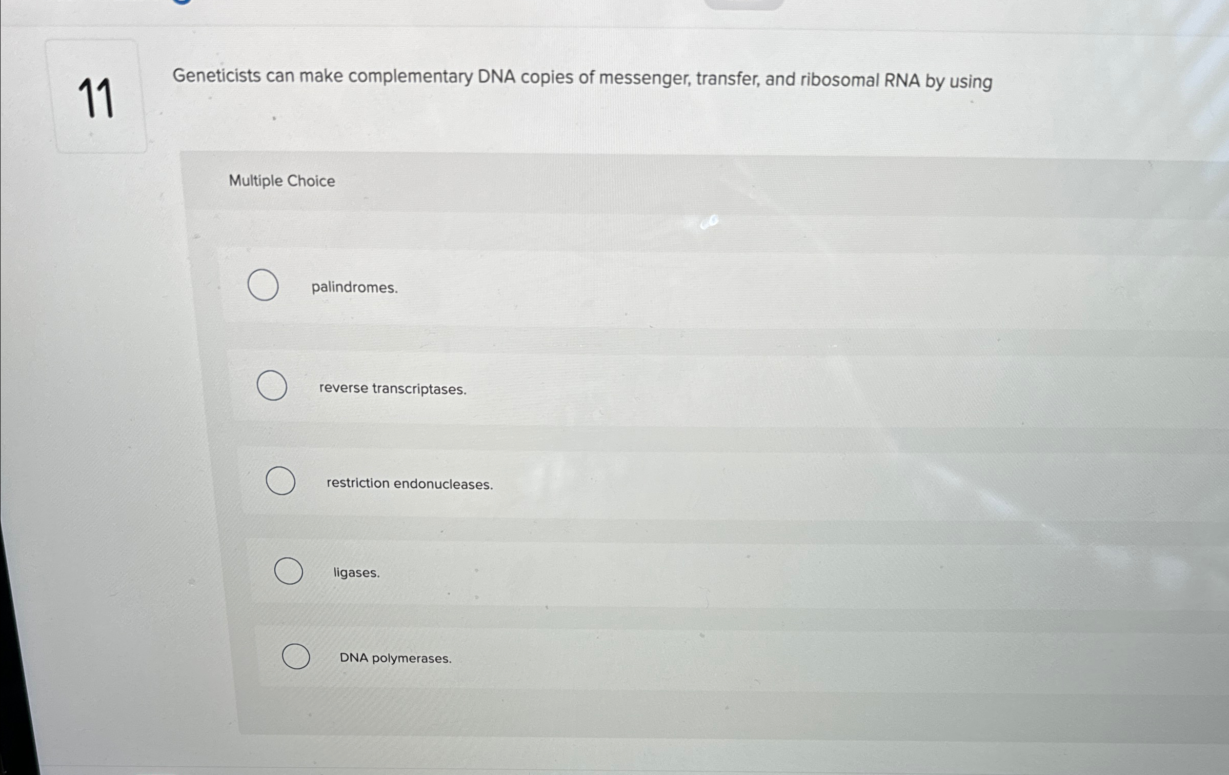 Solved 11 ﻿Geneticists can make complementary DNA copies of | Chegg.com