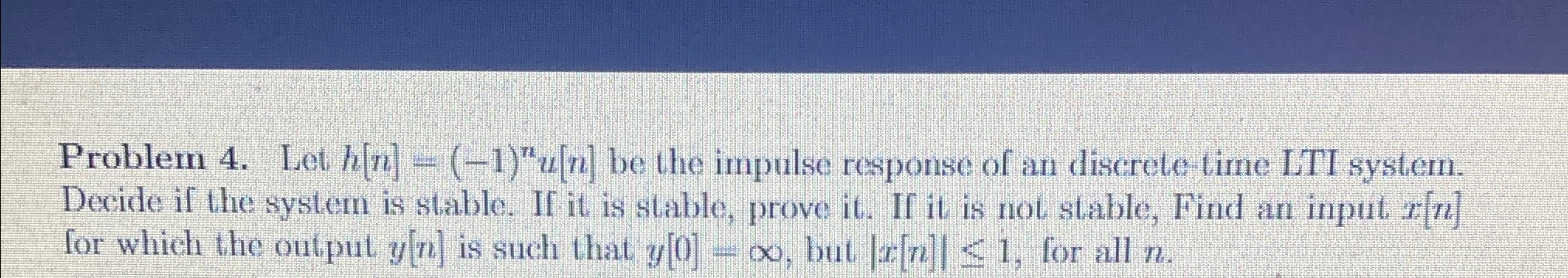 Solved Problem 4. ﻿Let h[n]=(-1)nu[n] ﻿be the impulse | Chegg.com