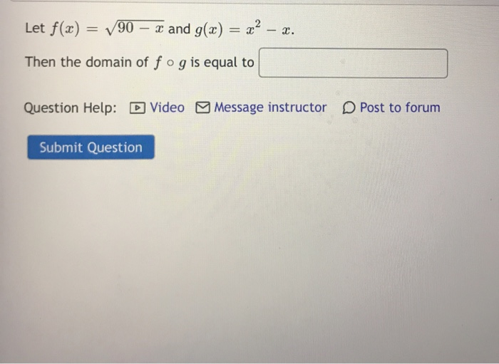 Solved Let f(x) = 90 – x and g(x) = x2 2. Then the domain of | Chegg.com