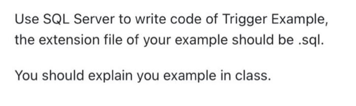 Solved Use SQL Server to write code of Trigger Example, the | Chegg.com