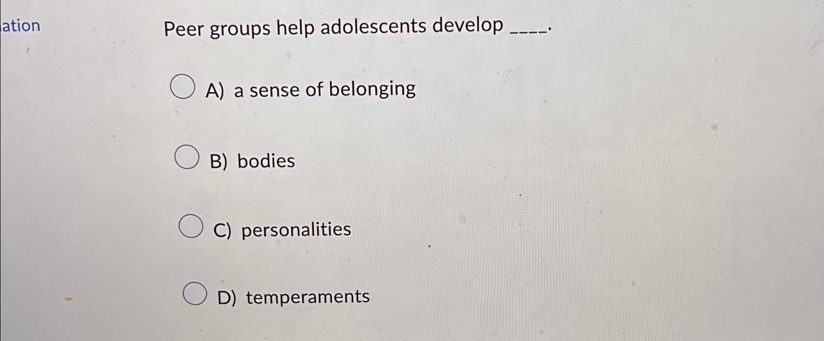Solved Peer groups help adolescents develop q, ﻿A) ﻿a sense | Chegg.com