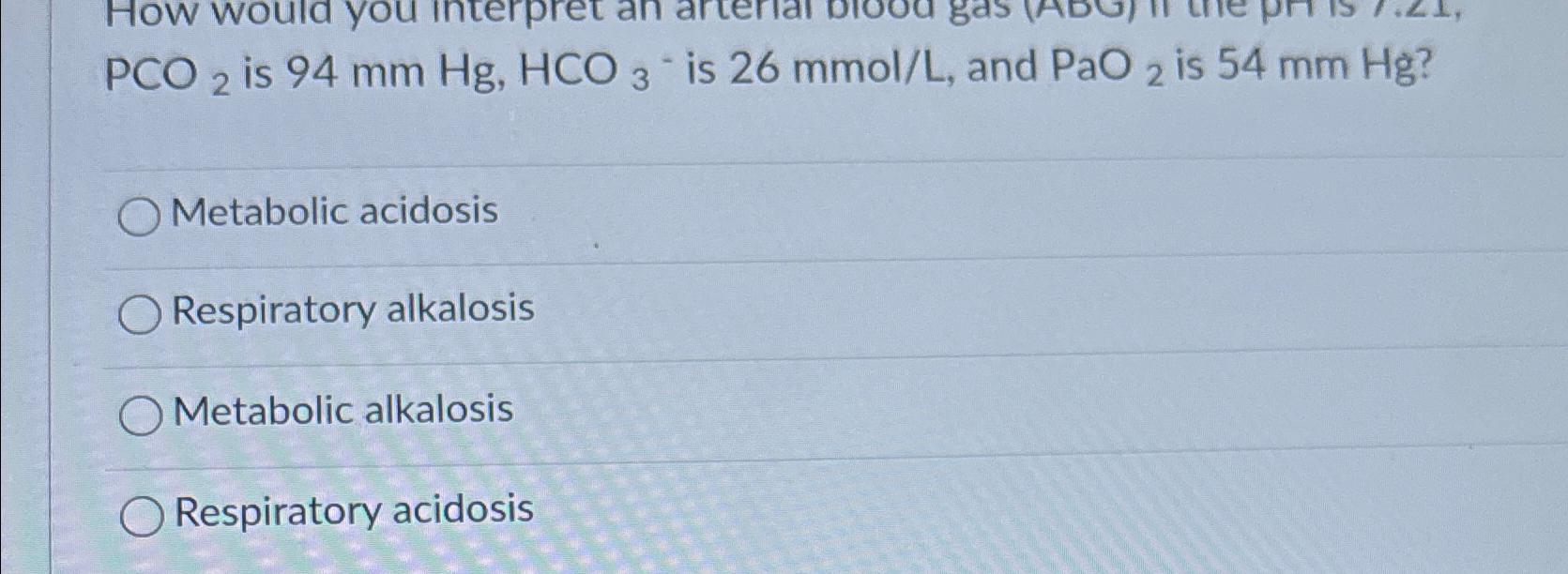 Solved PCO2 ﻿is 94mmHg,HCO3 - ﻿is 26mmolL, ﻿and PaO2 ﻿is | Chegg.com