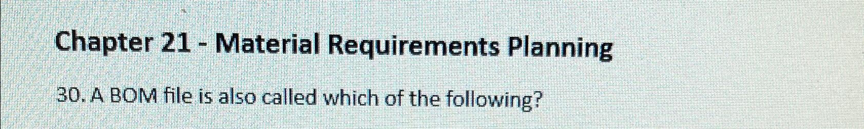 Solved Chapter 21 - ﻿Material Requirements Planning30. ﻿A | Chegg.com