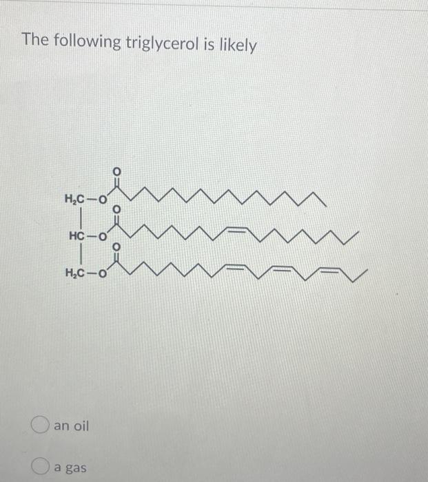 Solved The following triglycerol is likely HC-0 Home HC-0 | Chegg.com