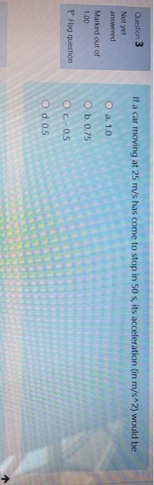 Solved If a car moving at 25 m/s has come to stop in 50 s, | Chegg.com